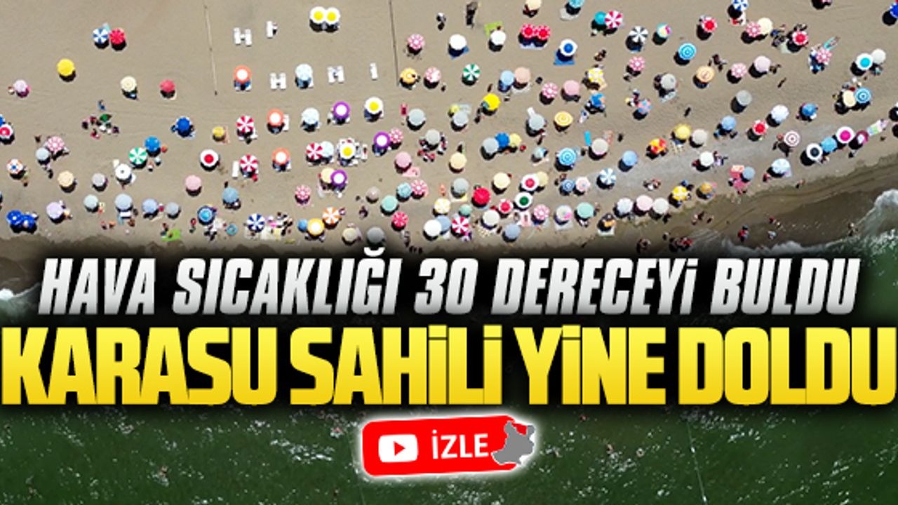 Karasu’da hava sıcaklığı 30 dereceyi buldu, sahil doldu - Karasu ...