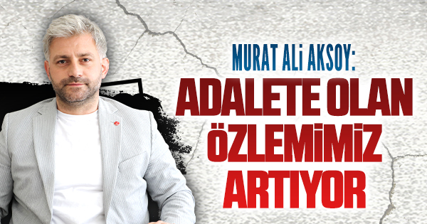 Murat Ali Aksoy: Adalete olan özlemimiz artıyor - Karasu Haberleri | Karasu'dan 24 saat haber